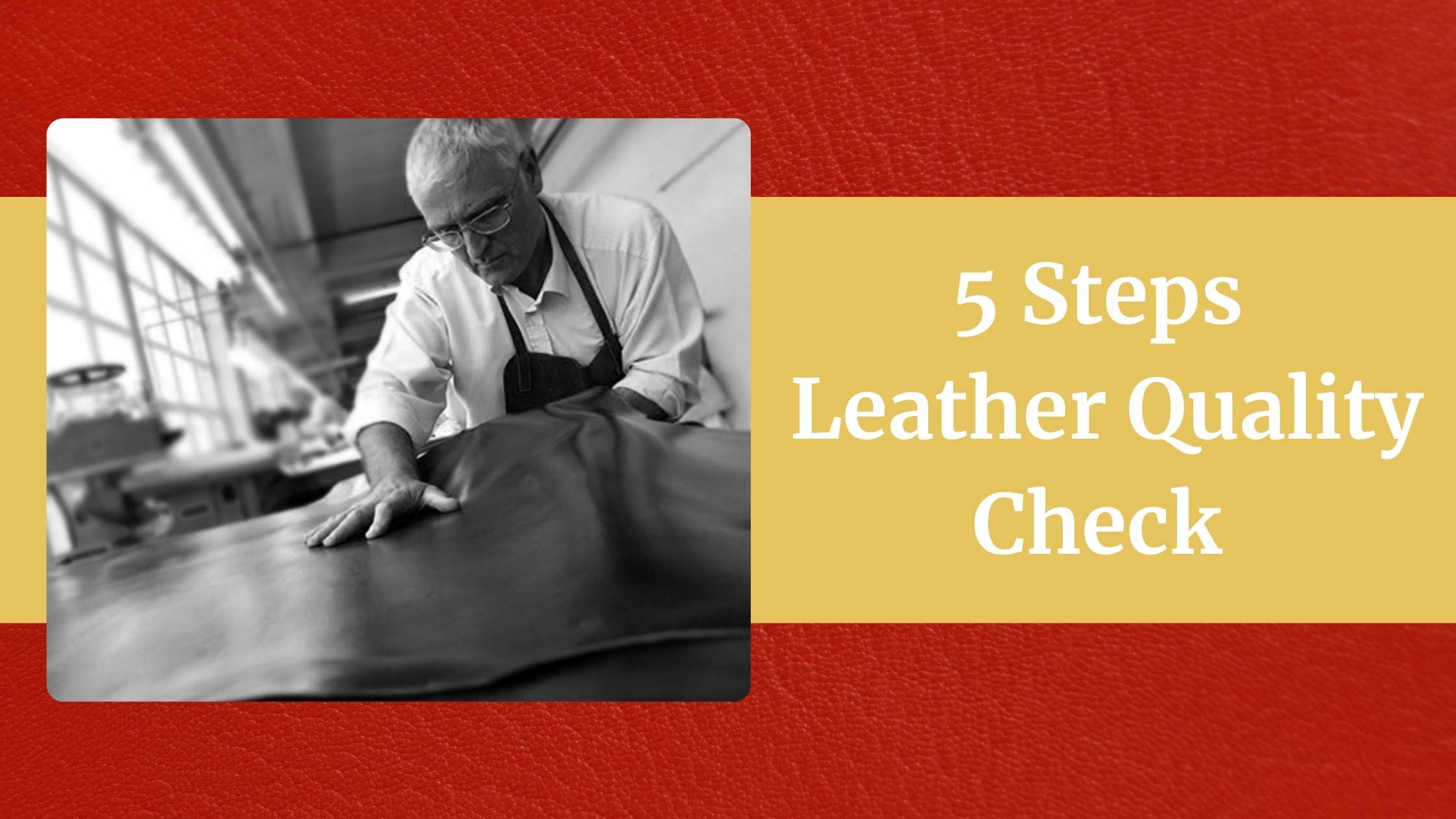 5 Essential Steps to Check Leather Quality
